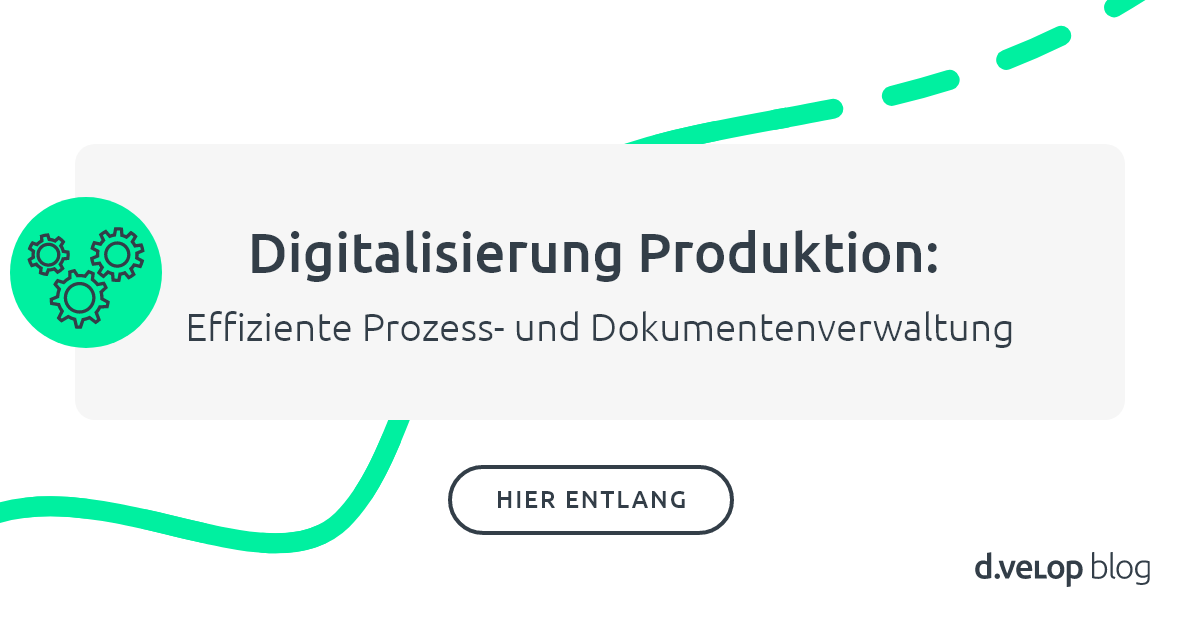 Digitalisierung Produktion: Prozesse & Dokumente effizient managen